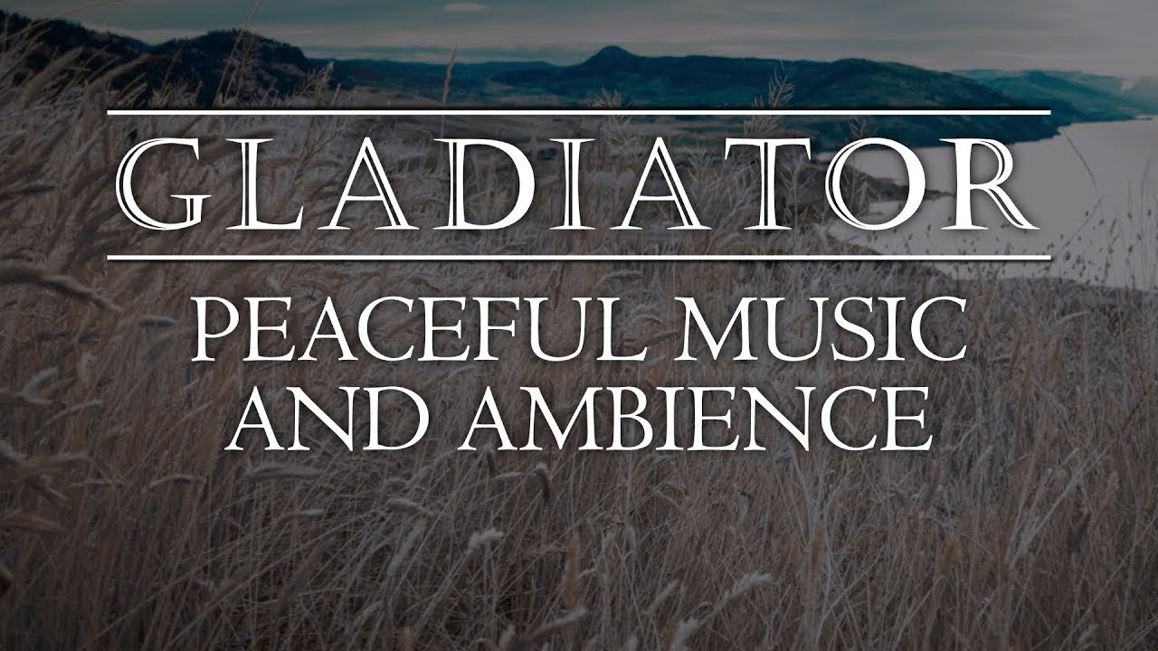 Gladiator | Tranquil Ambient Soundscape with Iconic Music from the Epic ...
