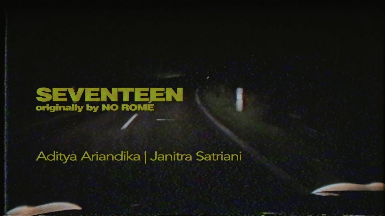 seventeen | aditya ariandika & janitra satriani (originally by no rome ...