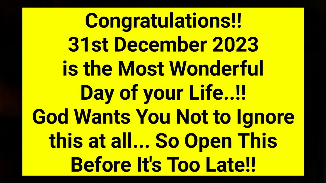 God says 31st December 2023 is the Most Wonderful Day of your Life ...