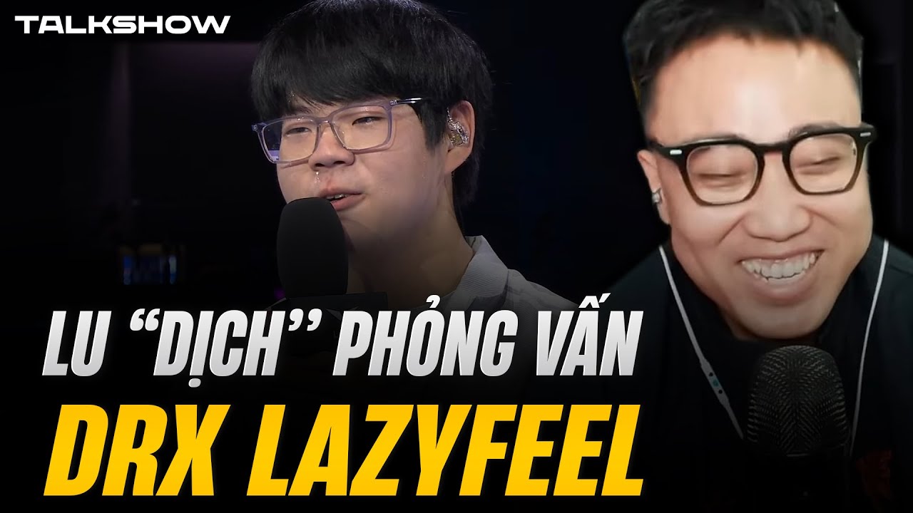 LU "DỊCH" PHỎNG VẤN DRX LAZYFEEL - YouTube