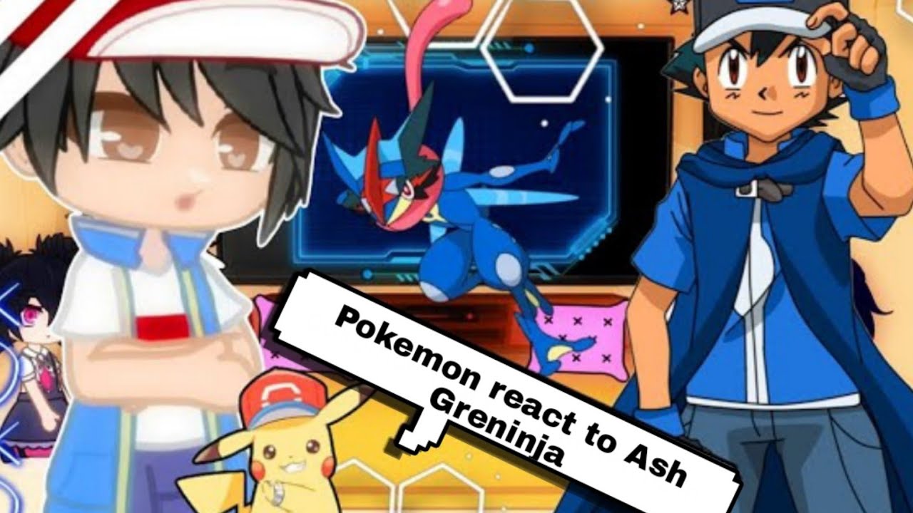 Pokemon react to Ash Greninja - YouTube