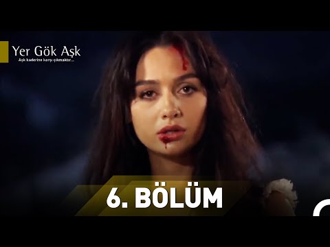 Yer Gök Aşk 6. Bölüm