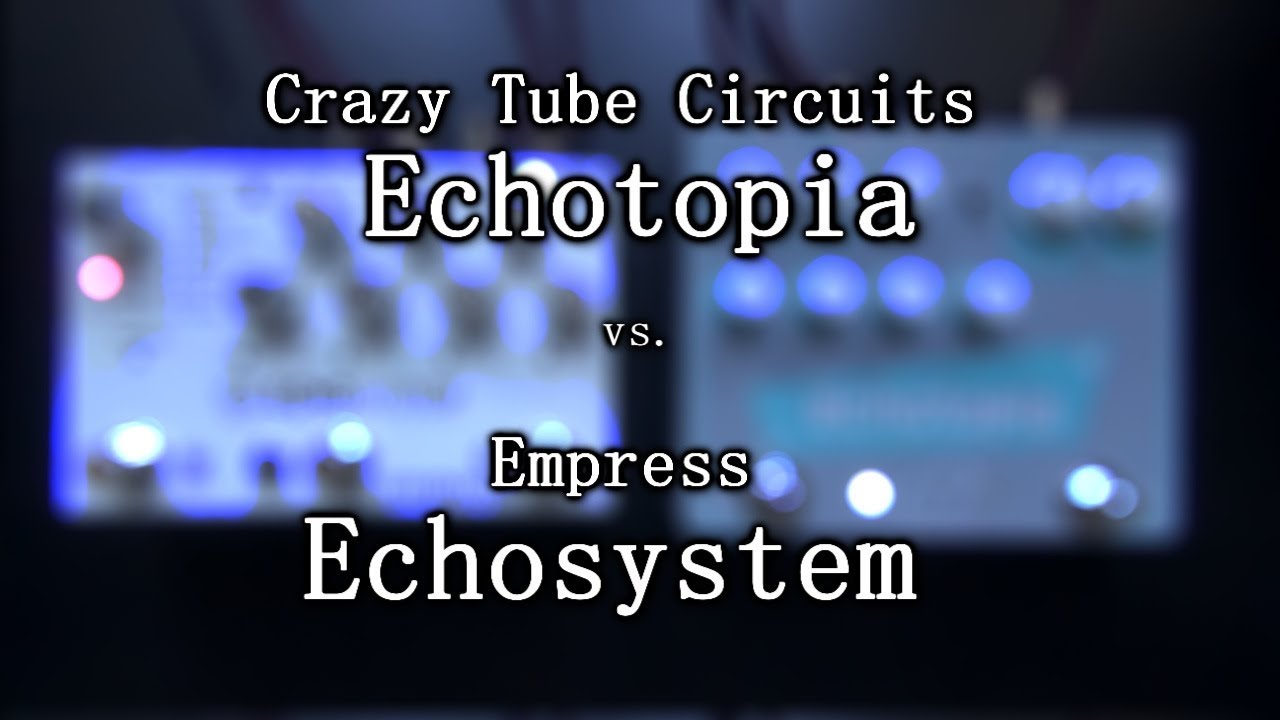 Crazy Tube Circuits Echotopia vs. Empress Echosystem - YouTube