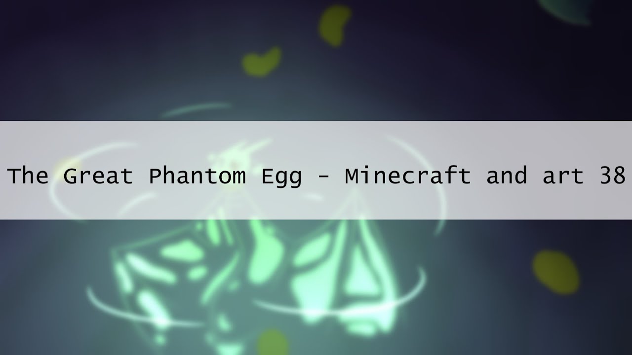 The Great Phantom Egg - Minecraft and art 38 - YouTube