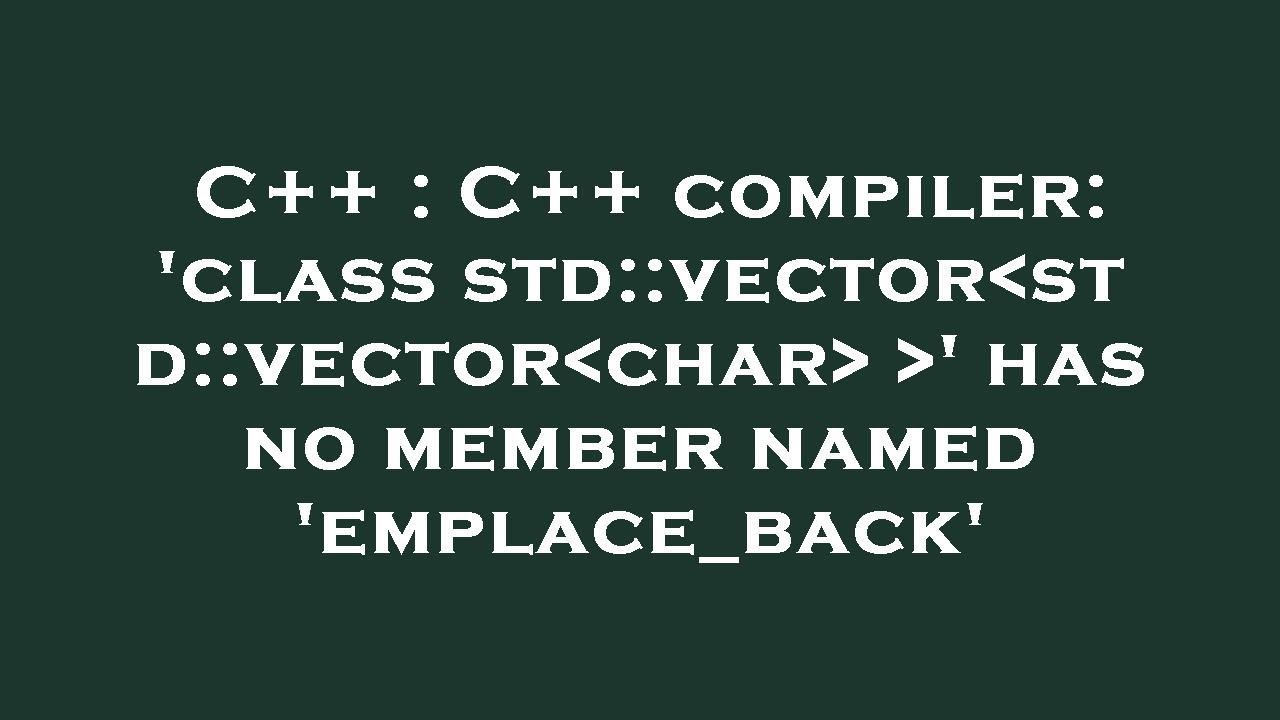 C C Compiler Class Stdvector Stdvector Char Has No Member