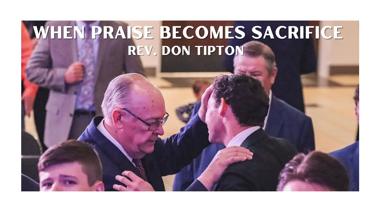 "When Praise Becomes Sacrifice" -Rev. Don Tipton 9/18/22 - YouTube