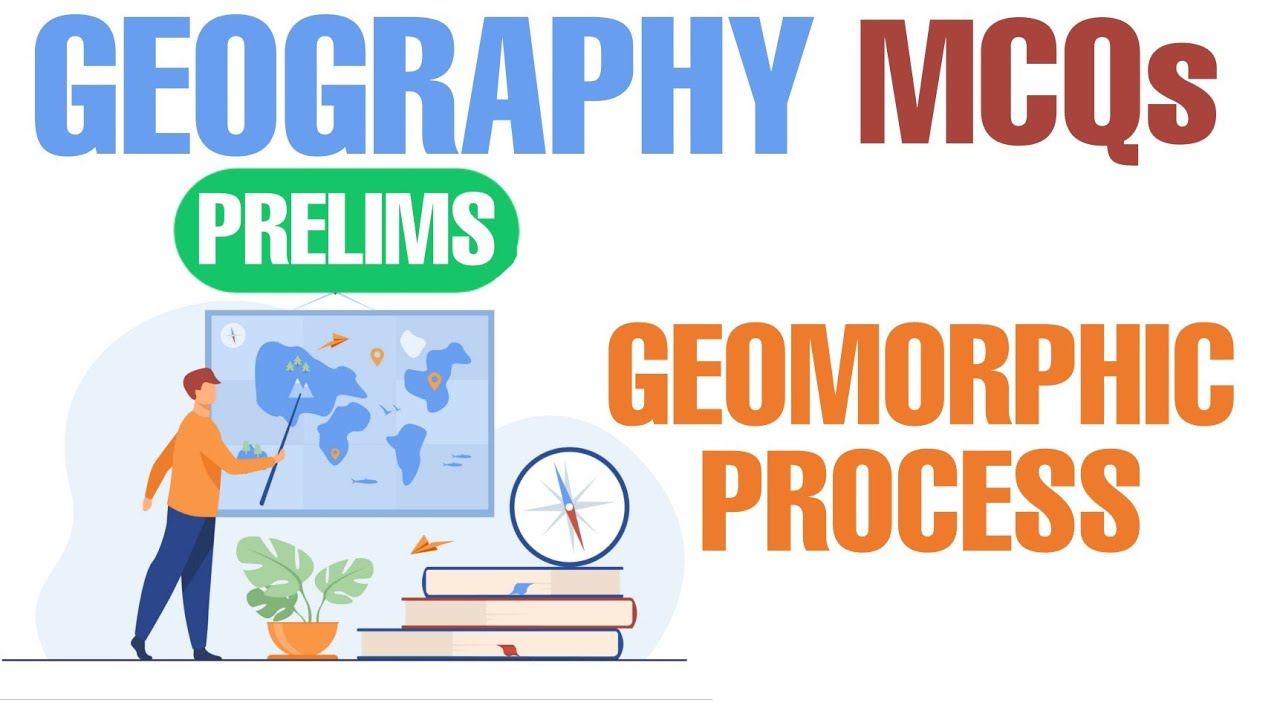 GEOMORPHIC PROCESS | GEOGRAPHY MCQS| UPSC CSE | PRELIMS | TOPIC WISE ...