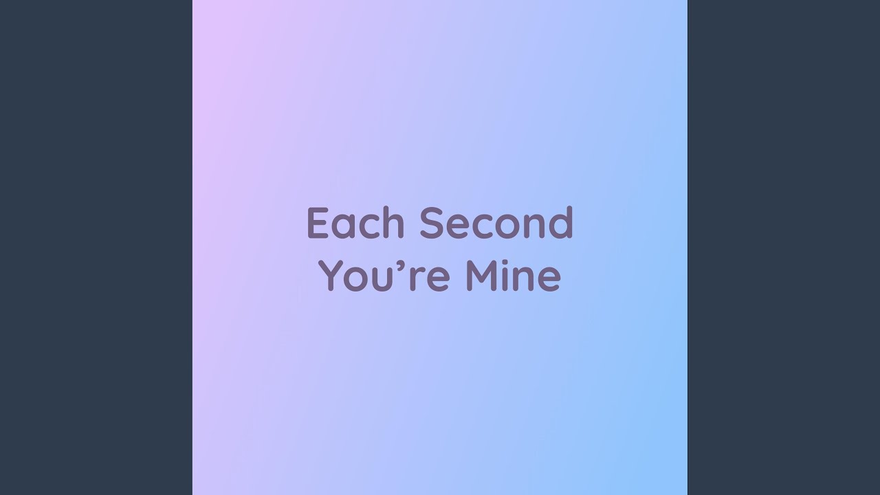 Each Second You're Mine - YouTube