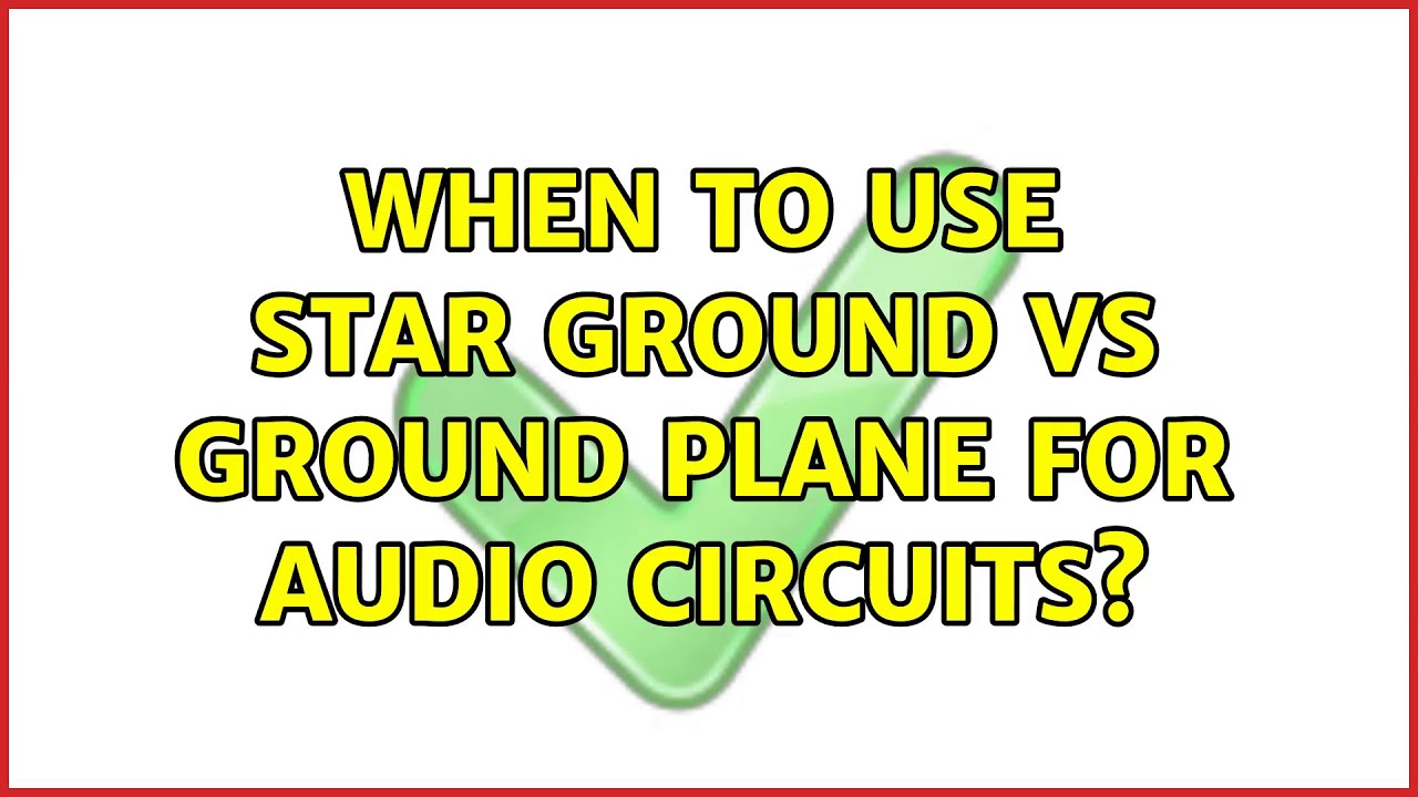 When to use Star ground vs ground plane for audio circuits? (2 ...