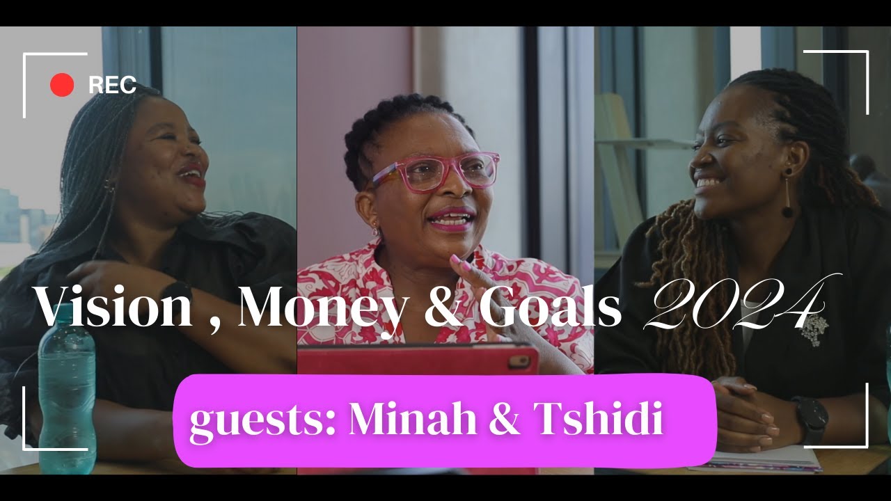 Episode 16: Planning your goals, finances and executing on your vision for 2024: Minah & Tshidi ...