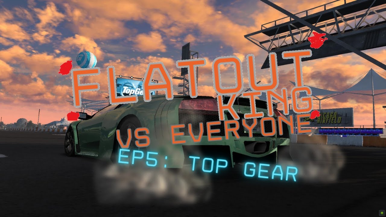 FlatOut King VS Everyone EP5: Top Gear (Season 1 Finale) - YouTube