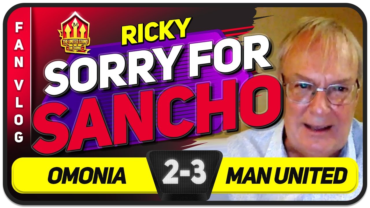 Omonia 2-3 Manchester United FEEL SORRY FOR SANCHO! | RICKY'S Fan Vlog ...