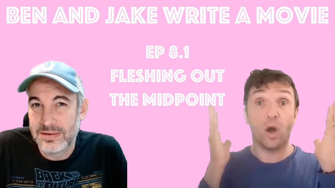 Ben and Jake Write a Movie Episode 8.1 - Fleshing out the midpoint ...