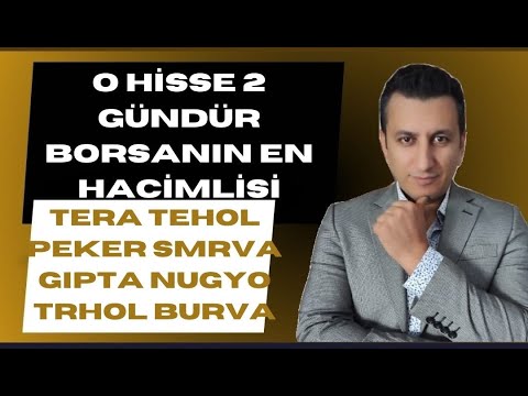 O HİSSE 2 GÜNDÜR BORSANIN EN HACİMLİSİ... TERA TEHOL PEKER SMRVA GIPTA NUGYO TRHOL BURVA