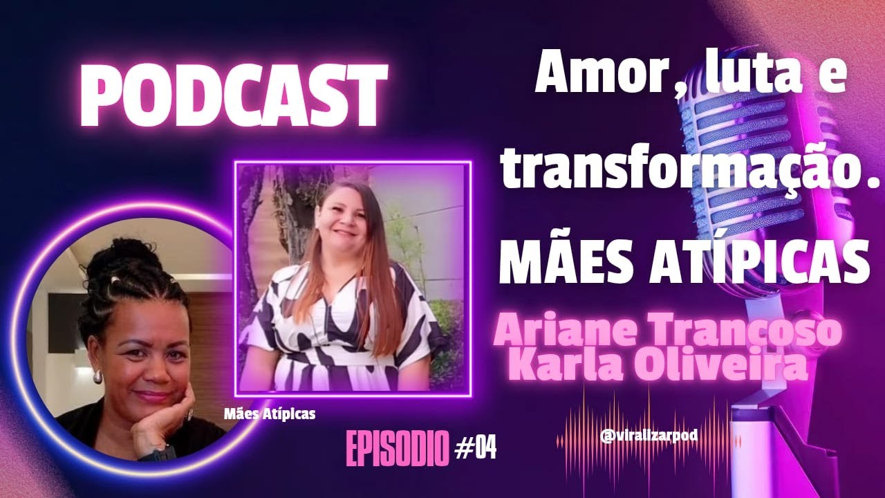 MATERNIDADE ATÍPICA: ARIANE TRANCOSO & KARLA VERÔNICA - VIRALIZARPOD - PODCAST #04 - YouTube