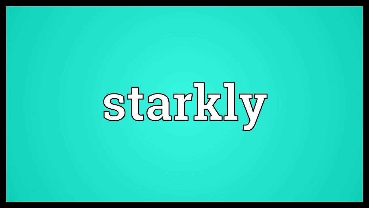 Starkly Meaning - YouTube