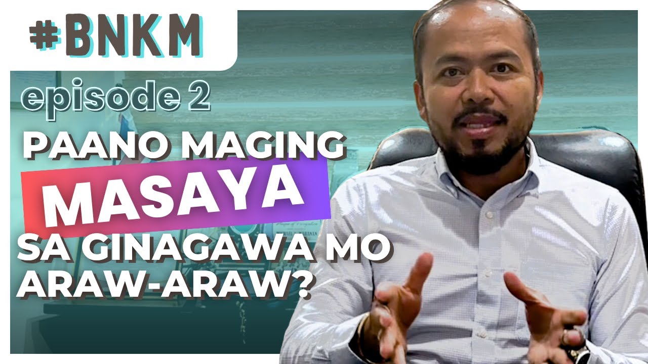 Paano maging MASAYA sa ginagawa mo araw-araw? – #BNKM - YouTube