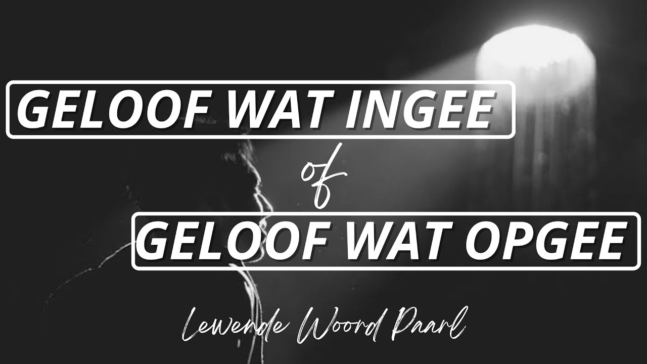 Geloof Wat Ingee OF Geloof Wat Opgee? - Johan Groenewald (29 Oktober ...