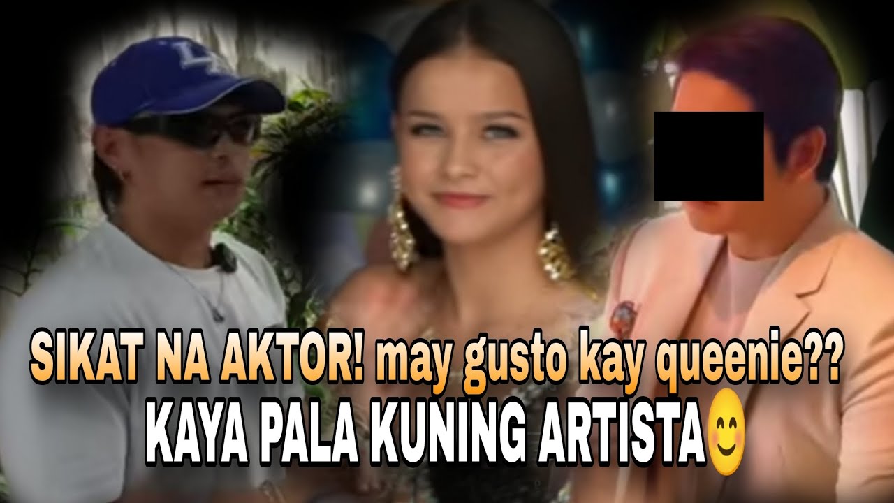 SIKAT NA AKTOR NAGKA GUSTO KAY QUEENIE?😯 - YouTube