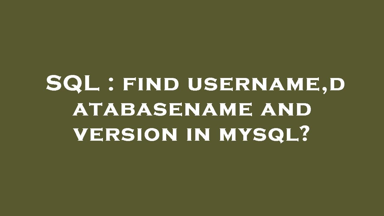 SQL : find username,databasename and version in mysql? - YouTube