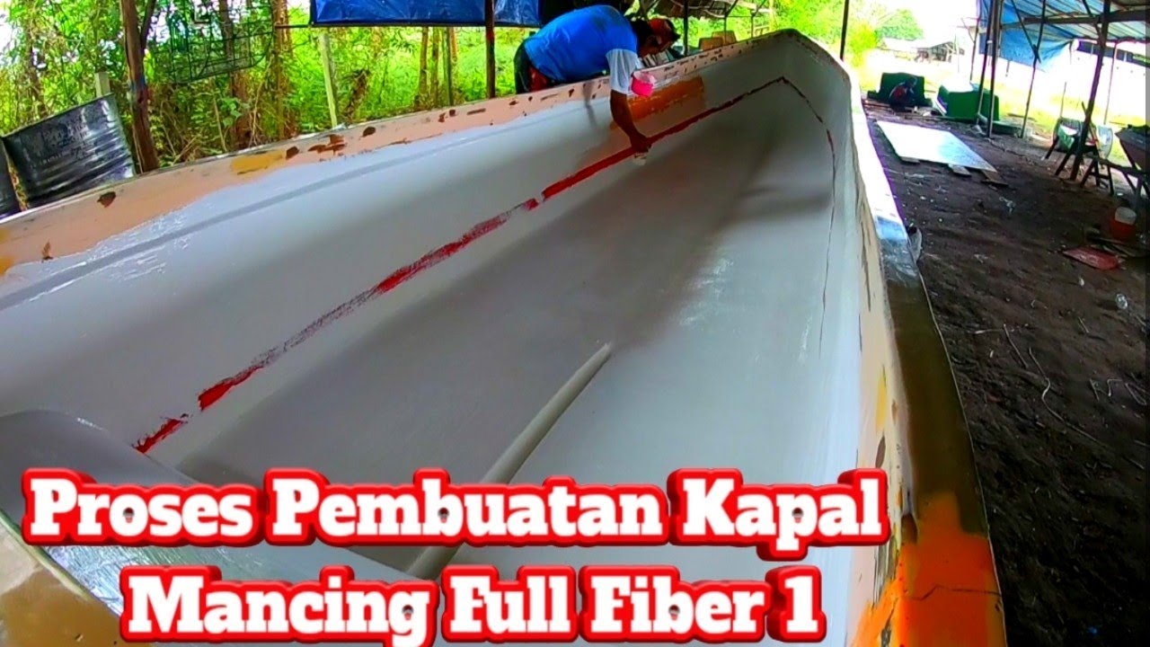 Proses Pembuatan Kapal Perahu Mancing Full Fiberglass part 1 - YouTube