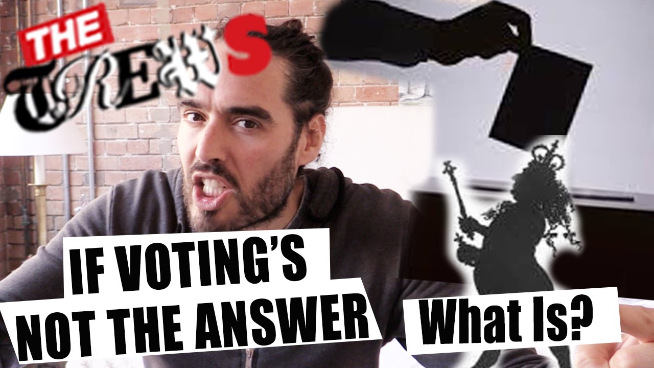 If Voting's Not The Answer, What Is? Russell Brand The Trews (E 299 ...
