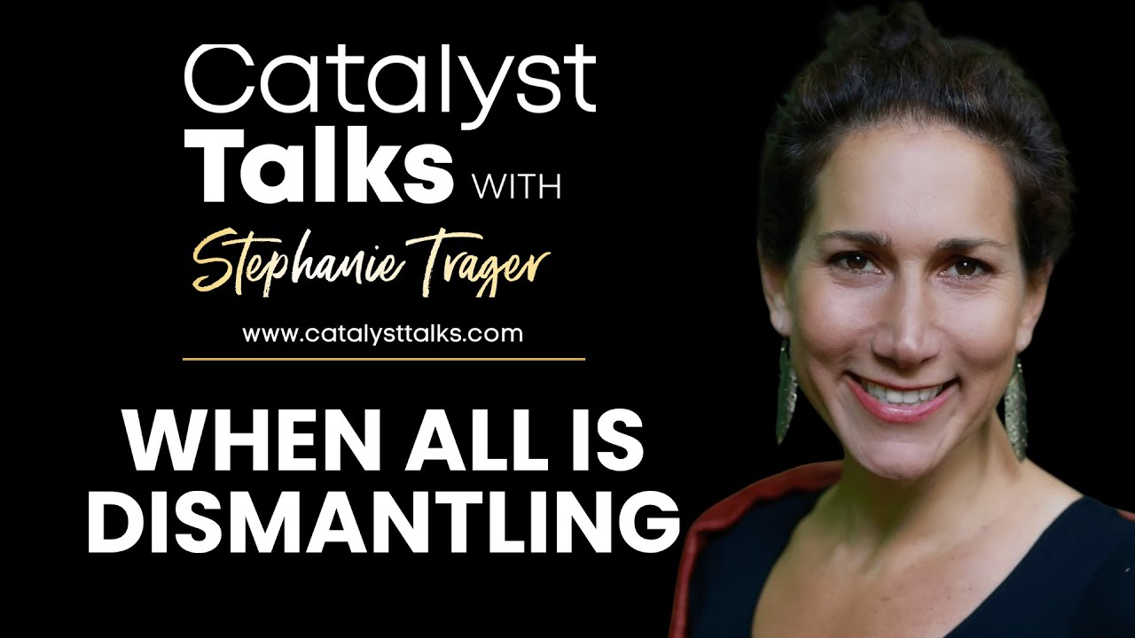 Catalyst Talks Ep. 41 When All is Dismantling with Stephanie Trager - YouTube