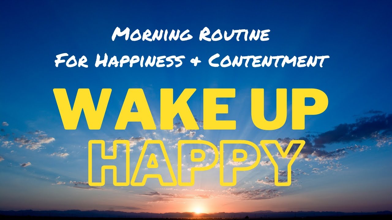 Morning Routine for Happiness & Contentment - Wake Up Refreshed - YouTube