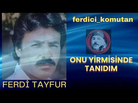 FERDİ TAYFUR ONU YİRMİSİNDE TANIDIM