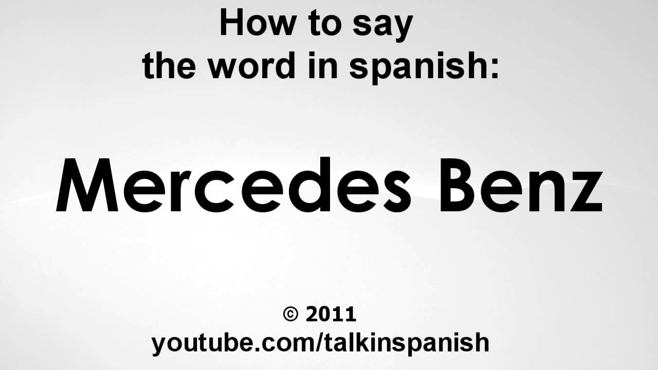 how to say the word in spanish: Mercedes Benz - YouTube