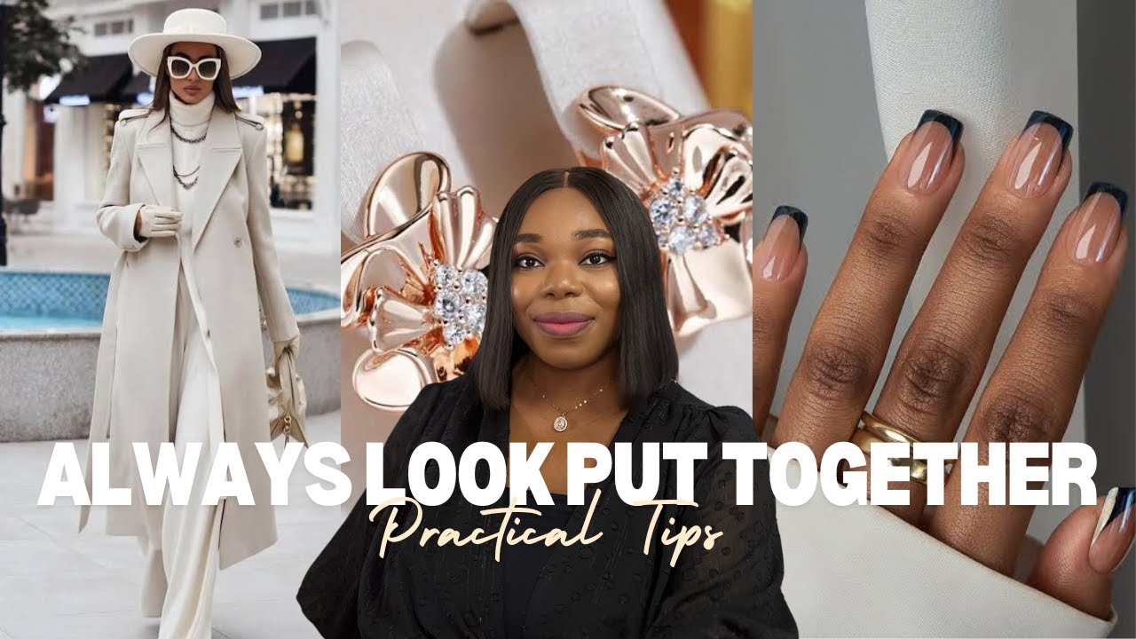 6 TIPS ON HOW TO ACHIEVE THE ALWAYS PUT TOGETHER LOOK | ALWAYS LOOK PUT ...