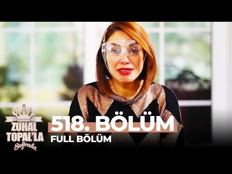 Zuhal Topal'la Sofrada 518. Bölüm