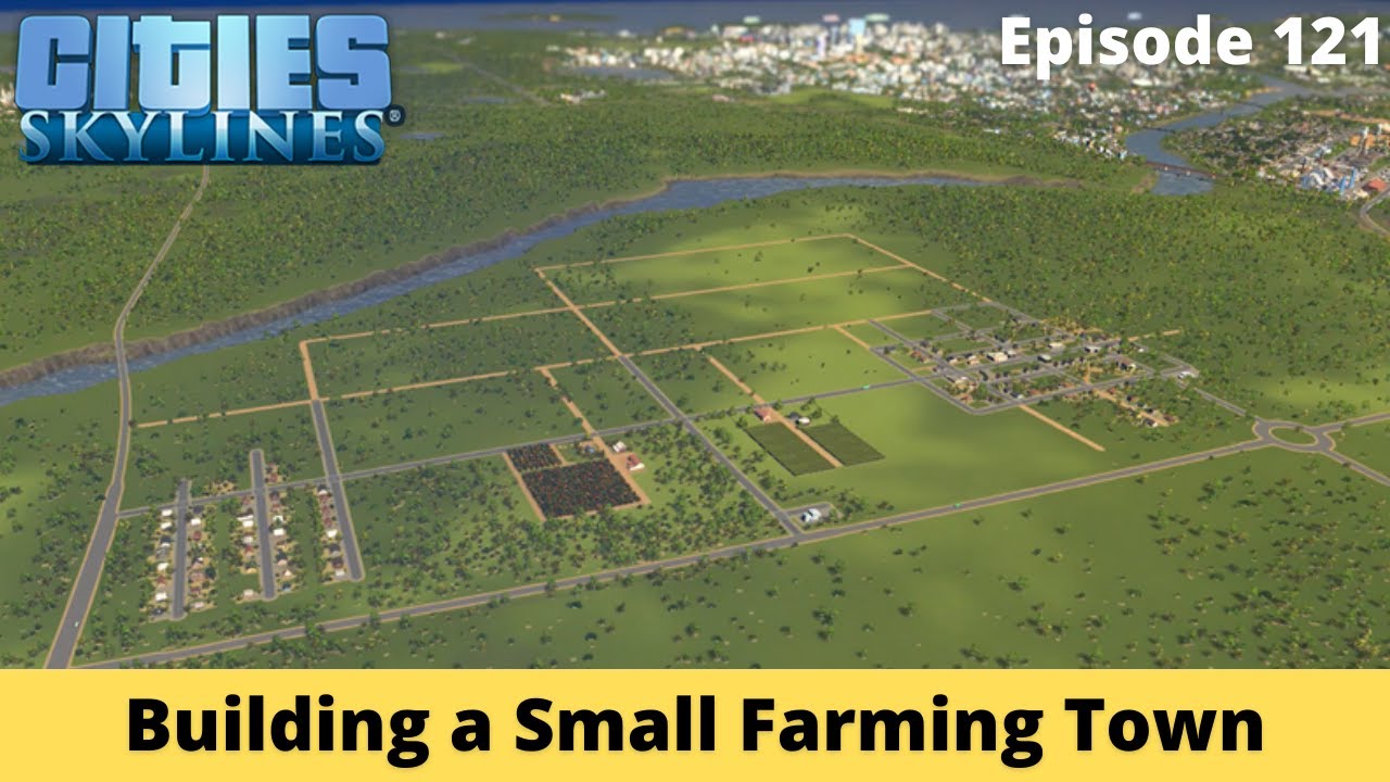 Building a Small Farming Town – Cities Skylines Let's Play – Brockton ...
