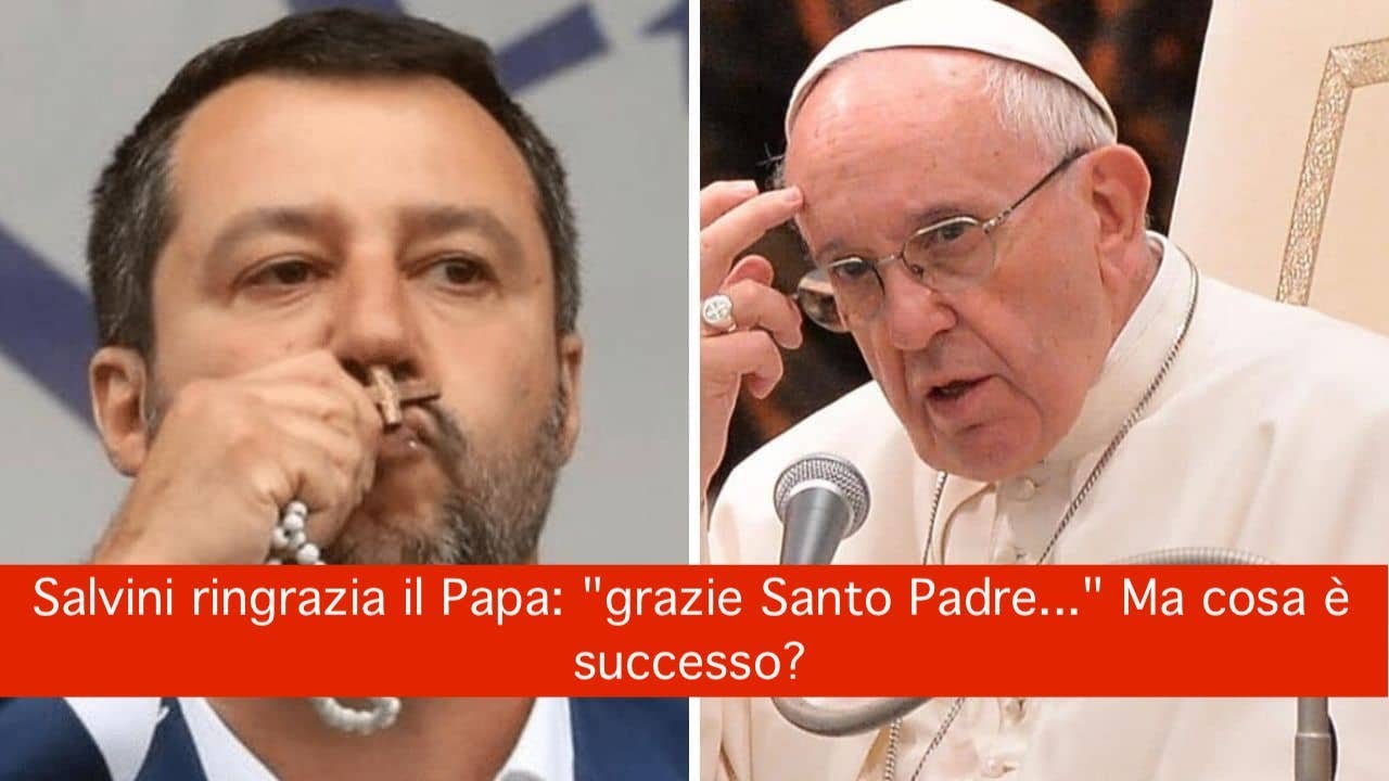 Salvini ringrazia il Papa: "grazie Santo Padre..." Ma cosa è successo ...