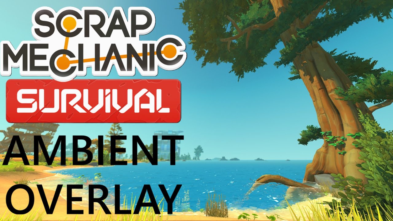 Scap Mechanic Survival Ambient Overlay (Day) - YouTube