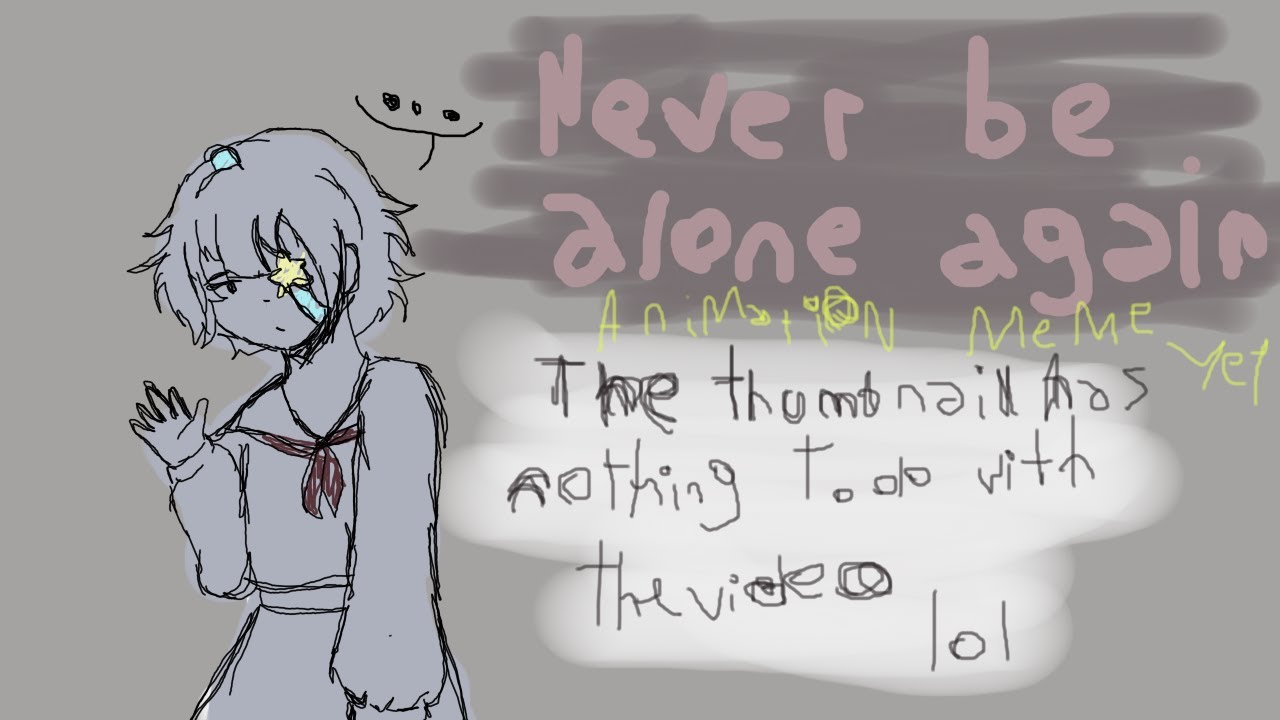 Never be alone again//animation meme ¿original? (the thumbnail has ...