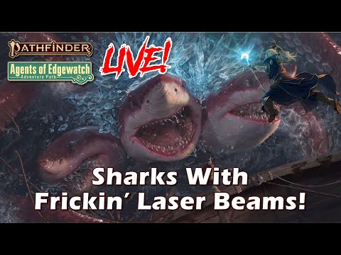 Pathfinder 2e Agents of Edgewatch LIVE! - Sharks With Frickin’ Laser ...