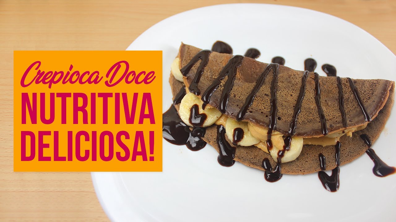CREPIOCA DOCE SUPER NUTRITIVA! | Fácil de Fazer, Rápida e Deliciosa ...