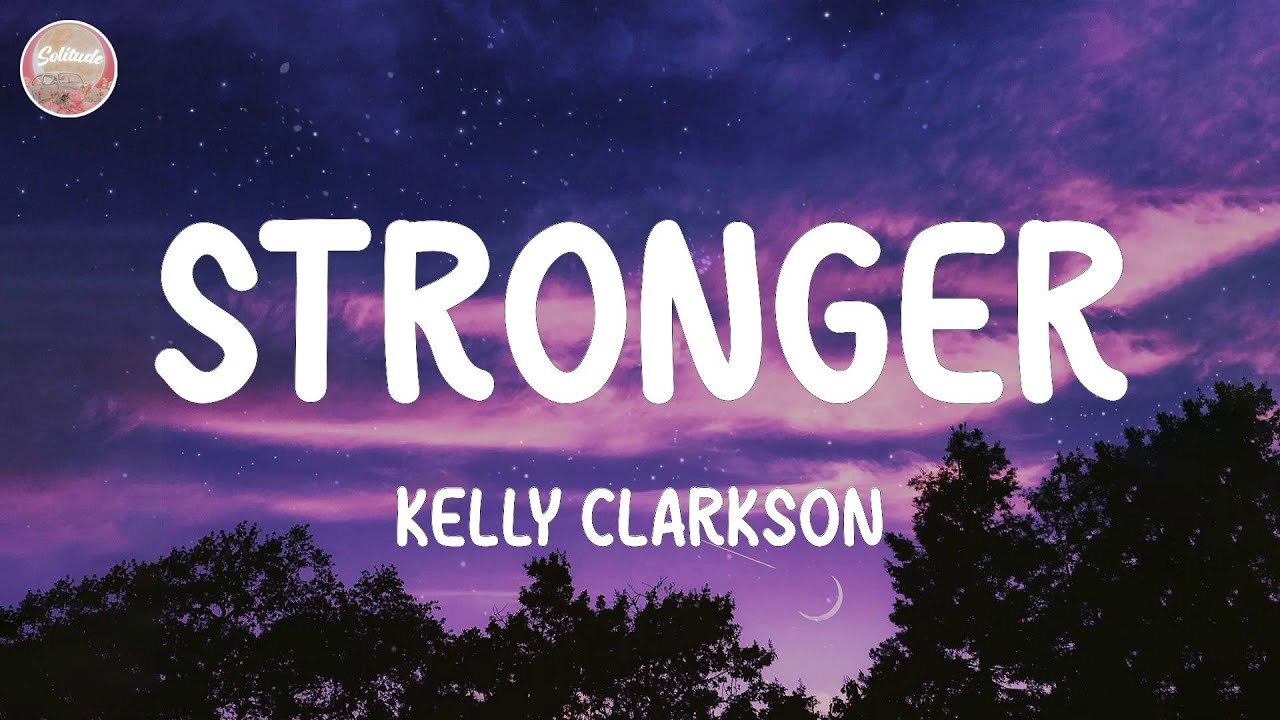 Kelly Clarkson - Stronger (Lyrics) - YouTube