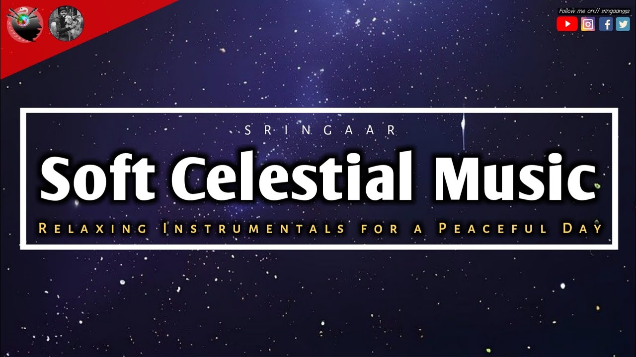 Soft Celestial Music - Relaxing Instrumentals for a Peaceful Day ...