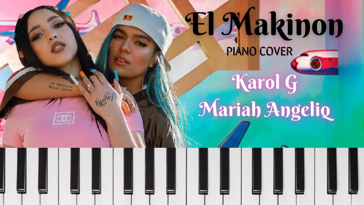 EL MAKINON-(Piano Cover)+ LETRA) KAROL G x Mariah Angeliq - YouTube