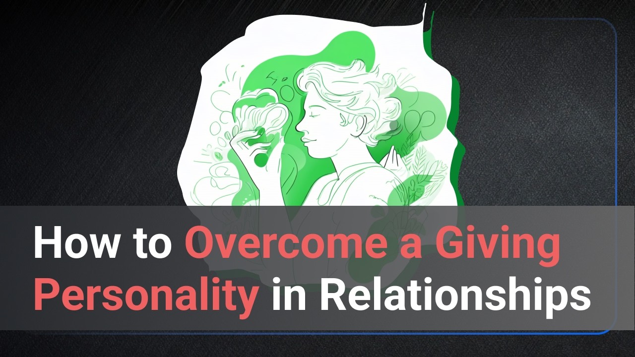 Breaking Free How to Overcome a Giving Personality in Relationships ...