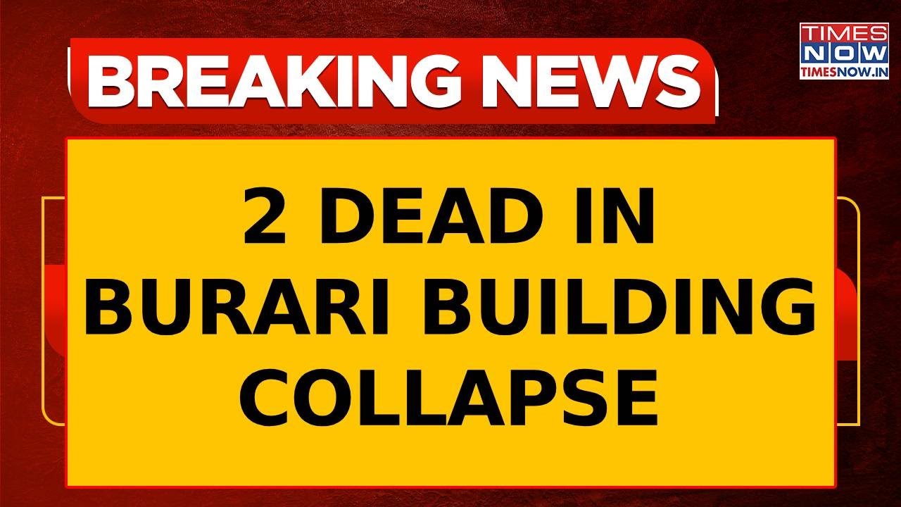 Burari Building Collapse: 2 Dead, Many Feared Trapped; Rescue Operation ...
