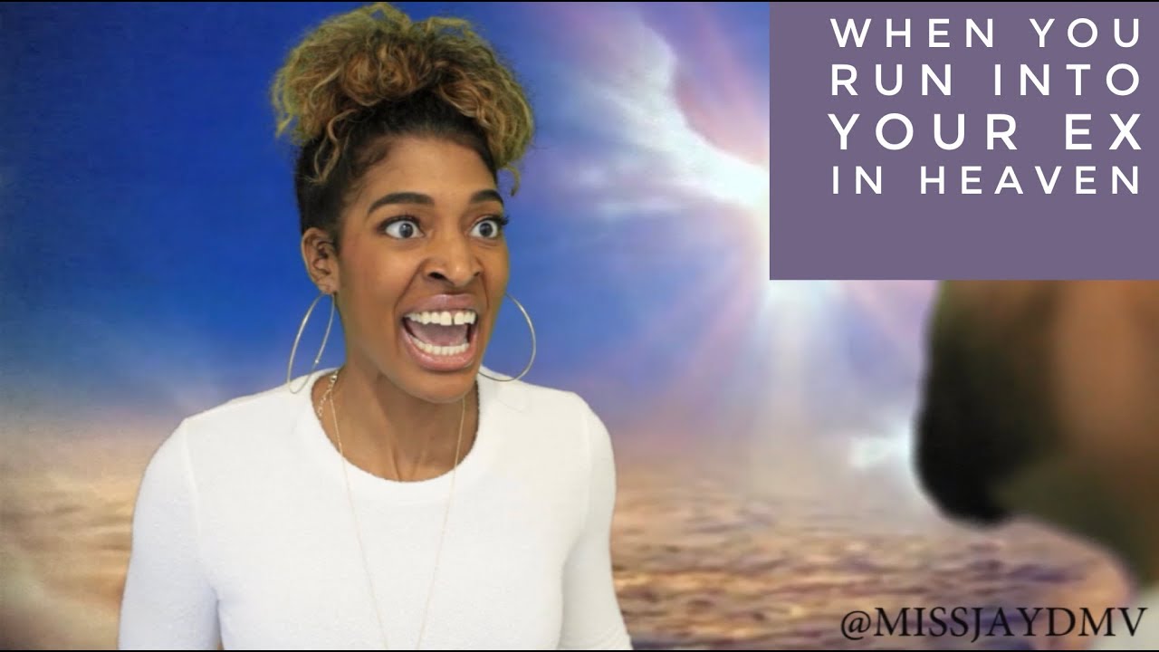 WHEN YOU RUN INTO YOUR EX IN HEAVEN - YouTube