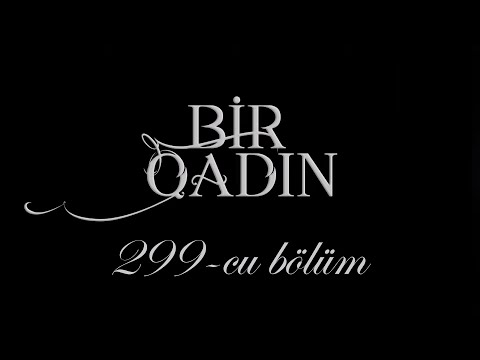 Bir Qadın (299-cu bölüm)