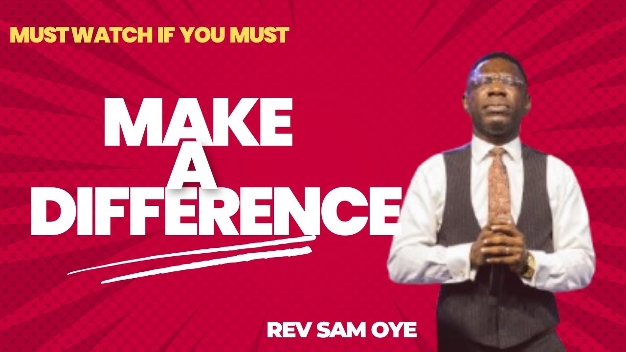MAKE A DIFFERENCE REV SAM OYE - YouTube