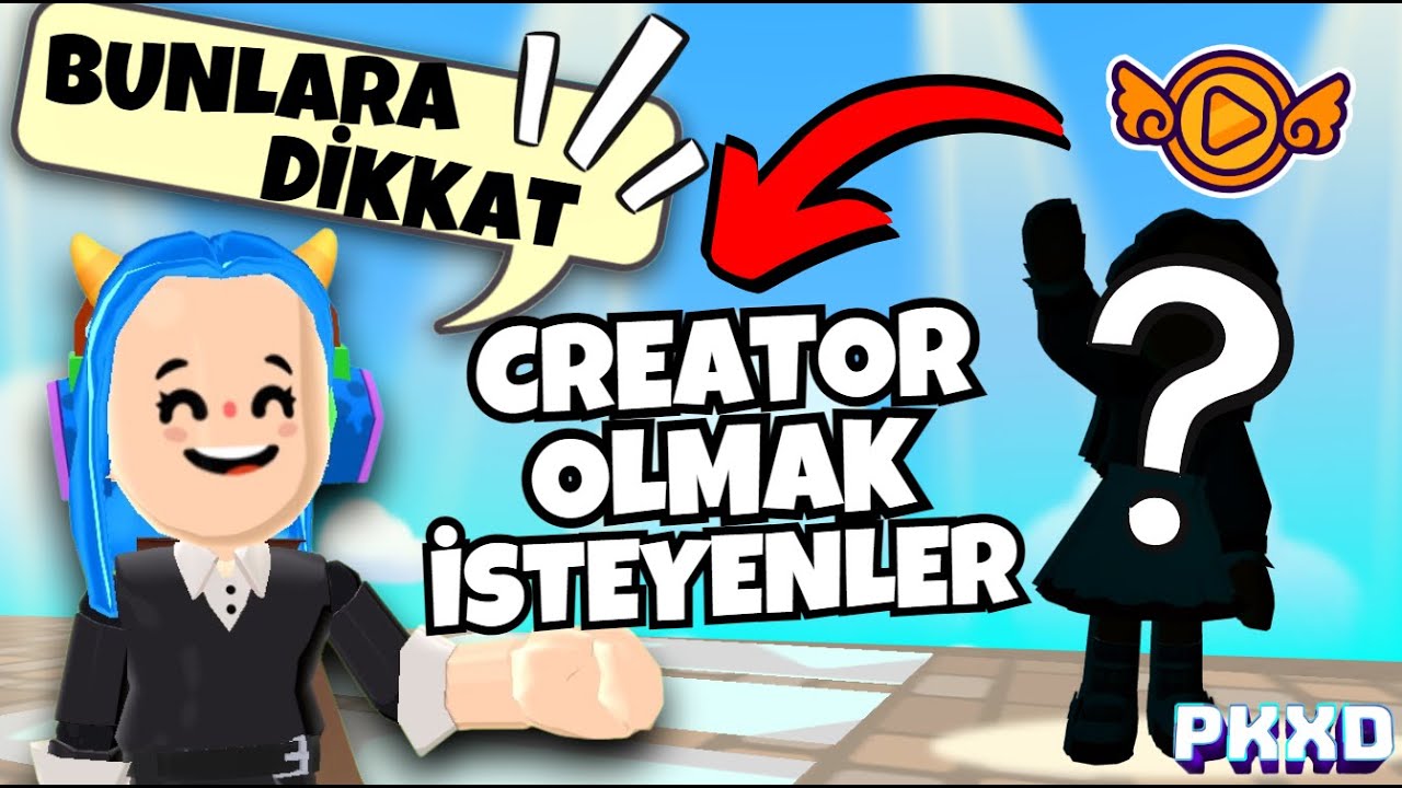 PK XD'de CREATOR Olmak İstiyorsan Bunlara Dikkat Et!😱| PK XD Hesabın ...
