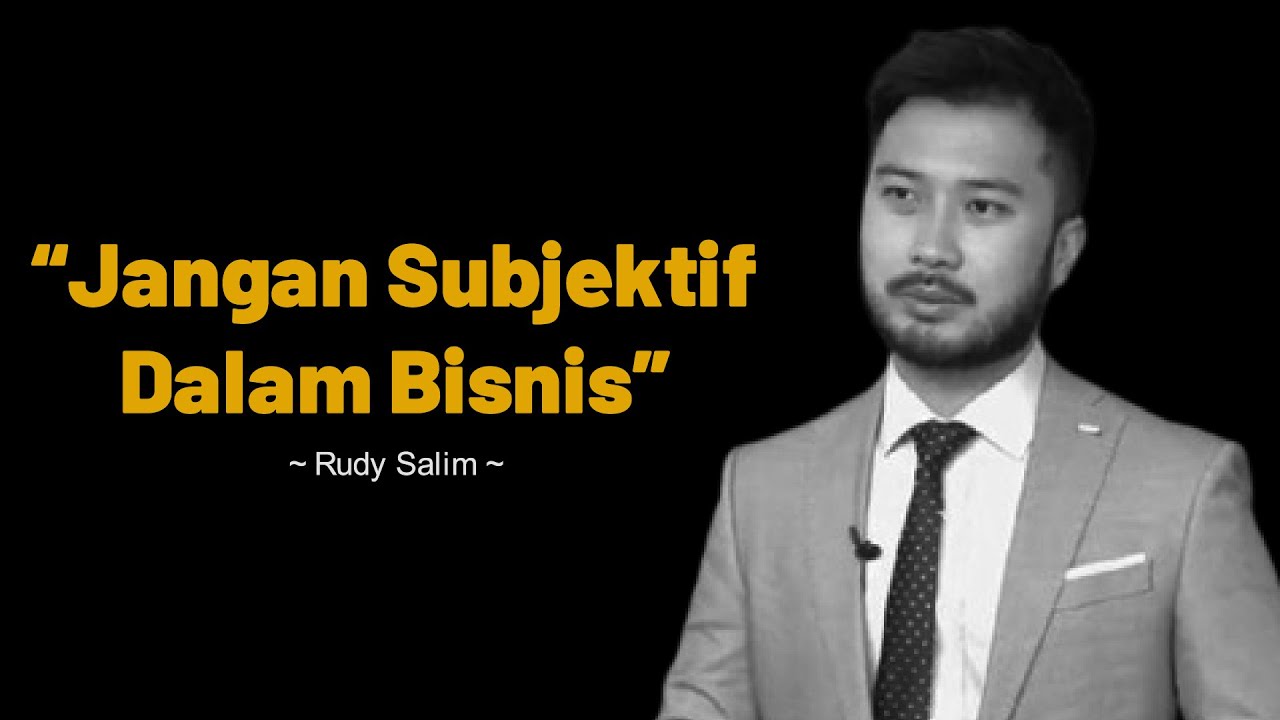 Rudy Salim | Jangan Subjektif Dalam Bisnis | Motivasi | Benah Diri - YouTube
