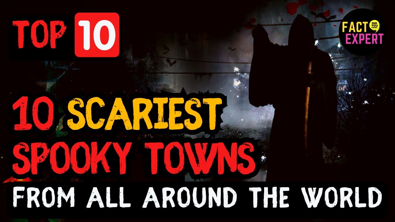 Top 10 Scariest and Spookiest Towns in the World Exploring Legends ...
