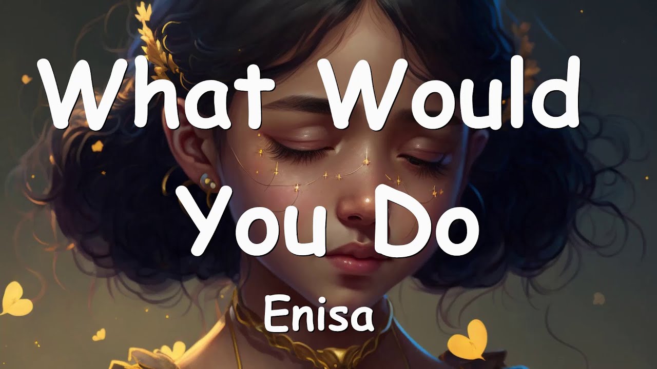 Enisa - What Would You Do (Lyrics) 💗♫ - YouTube
